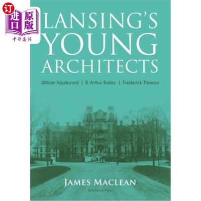 海外直订Lansing's Young Architects: William Appleyard, R. Arthur Bailey and Frederick Th Lansing的年轻