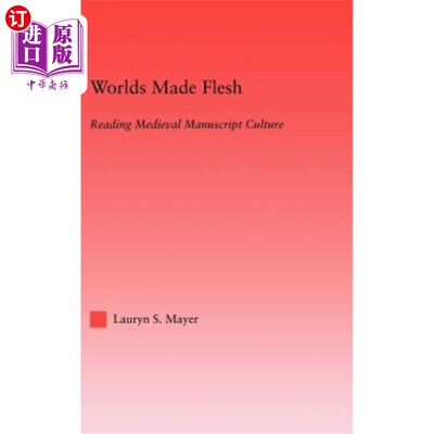 海外直订Worlds Made Flesh: Chronicle Histories and Medieval Manuscript Culture 血肉世界：编年史与中世纪手稿文化