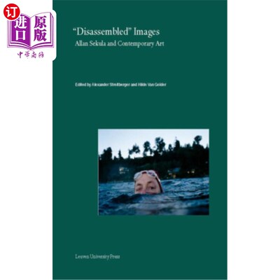 海外直订Disassembled Images: Allan Sekula and Contemporary Art 拆解图像：艾伦·塞库拉与当代艺术