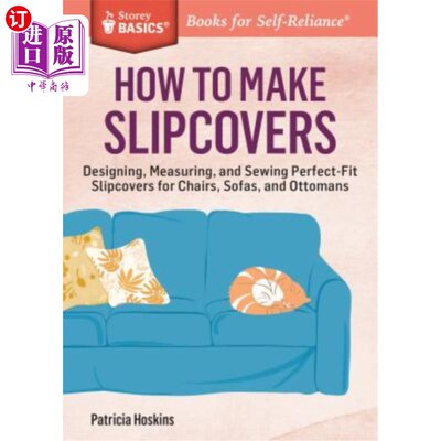 海外直订How to Make Slipcovers: Designing, Measuring, and Sewing Perfect-Fit Slipcovers  如何制作滑套：设计、测量和