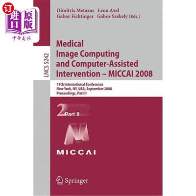 海外直订医药图书Medical Image Computing and Computer-Assisted Intervention - Miccai 2008: 11th I 医学图像计算和计算