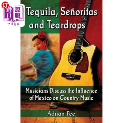 海外直订Tequila, Senoritas and Teardrops: Musicians Discuss the Influence of Mexico on C 龙舌兰酒，小姐和泪滴:音乐