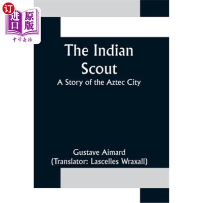 海外直订The Indian Scout; A Story of the Aztec City 印度的侦察;阿兹特克城的故事
