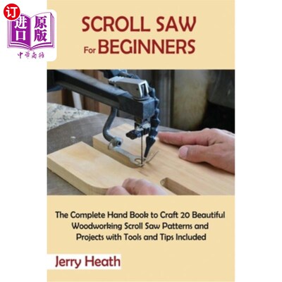 海外直订Scroll Saw for Beginners: The Complete Hand Book to Craft 20 Beautiful Woodworki 卷轴锯初学者:完整的手书工
