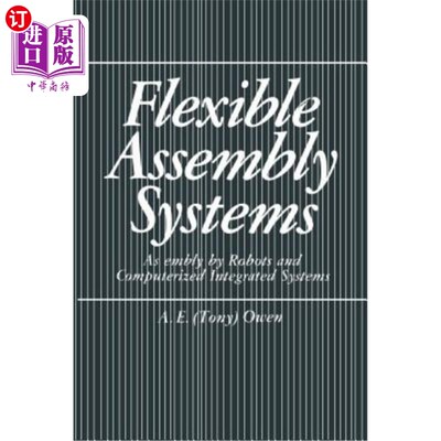 海外直订Flexible Assembly Systems: Assembly by Robots and Computerized Integrated System 柔性装配系统:机器人和计算