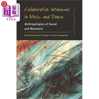 海外直订Collaborative Intimacies in Music and Dance: Anthropologies of Sound and Movemen 音乐与舞蹈中的合作亲密:声