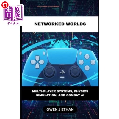 海外直订Networked Worlds: Multi-Player Systems, Physics Simulation, And Combat AI 世界：多玩家系统、物理模拟和