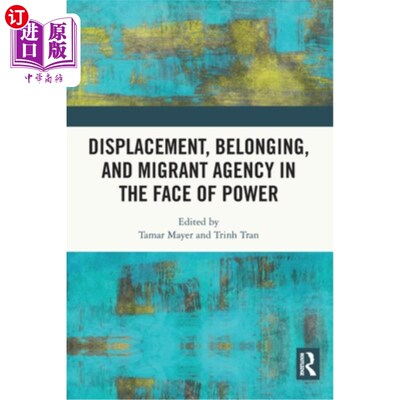 海外直订Displacement, Belonging, and Migrant Agency in the Face of Power Displacement, Belonging, a