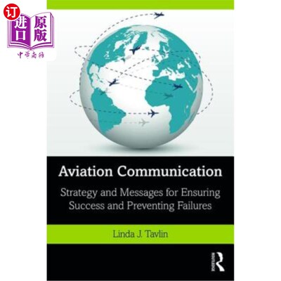海外直订Aviation Communication: Strategy and Messages for Ensuring Success and Preventin 航空通信：确保成功和防止失