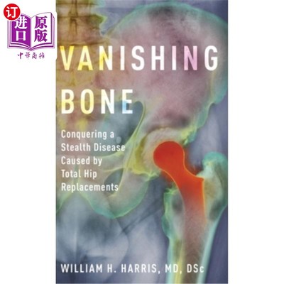 海外直订医药图书Vanishing Bone: Conquering a Stealth Disease Caused by Total Hip Replacements 消失的骨头：征服全髋