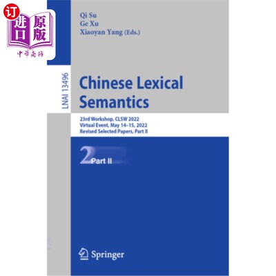 海外直订Chinese Lexical Semantics: 23rd Workshop, Clsw 2022, Virtual Event, May 14-15, 2 《汉语词汇语义:第23次研讨