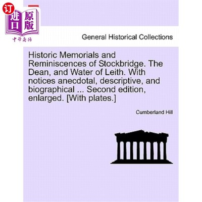 海外直订Historic Memorials and Reminiscences of Stockbridge. the Dean, and Water of Leit 历史纪念碑和斯托克布里奇的
