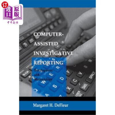 海外直订Computer-assisted Investigative Reporting: Development and Methodology 计算机辅助调查性报道：发展与方法