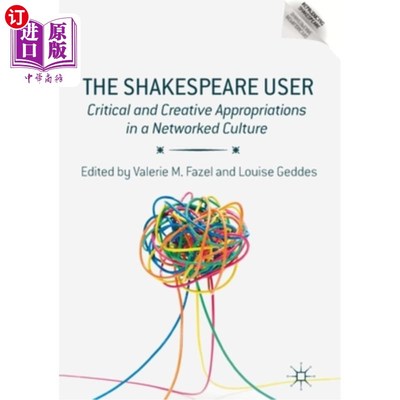 海外直订The Shakespeare User: Critical and Creative Appropriations in a Networked Cultur 莎士比亚的使用者:文化