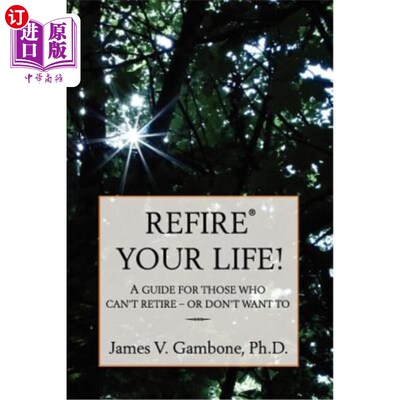 海外直订医药图书ReFire(R) Your Life!: A guide for those who can't retire - or don't want to 重新开始你的生活！：为
