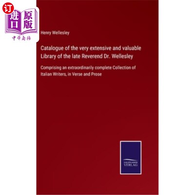 海外直订Catalogue of the very extensive and valuable Library of the late Reverend Dr. We 已故牧师韦尔斯利博士的非常