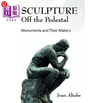 海外直订Sculpture Off the Pedestal: Monuments and Their Makers 基座下的雕塑：纪念碑及其制造者