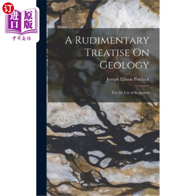 海外直订A Rudimentary Treatise On Geology: For the Use of Beginners 初级地质学专著:供初学者使用
