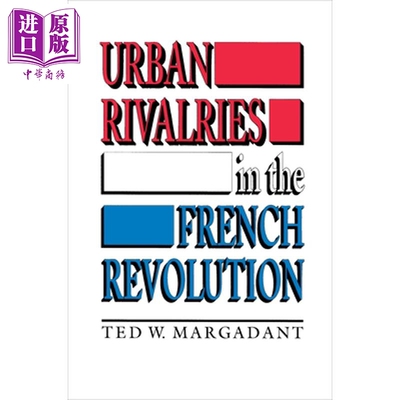 预售 法国大革命中的城市竞争 Urban Rivalries in the French Revolution 英文原版 Ted W Margadant【中商原版】