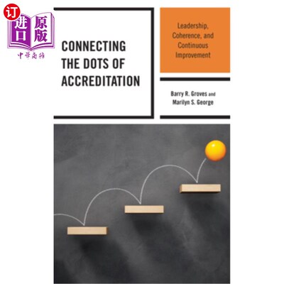 海外直订Connecting the Dots of Accreditation: Leadership, Coherence, and Continuous Impr 连接认证的点:领导力、一致