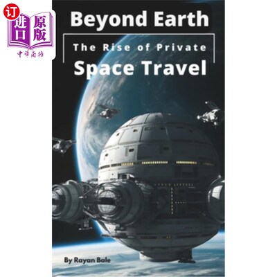 海外直订Beyond Earth: The Rise of Private Space Travel: Exploring the Future of Commerci 超越地球：私人太空旅行的兴