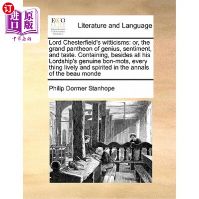 海外直订Lord Chesterfield's Witticisms: Or, the Grand Pantheon of Genius, Sentiment, and 切斯特菲尔德勋爵的俏皮话: