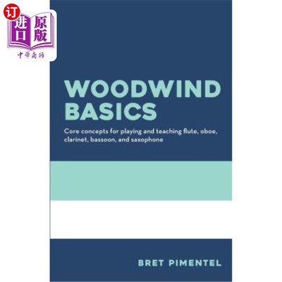 海外直订Woodwind Basics: Core concepts for playing and teaching flute, oboe, clarinet, b 木管基础：吹奏和教授长笛、
