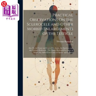 海外直订医药图书Practical Observations On the Sclerocele and Other Morbid Enlargements of the Te 睾丸硬结及其他病态