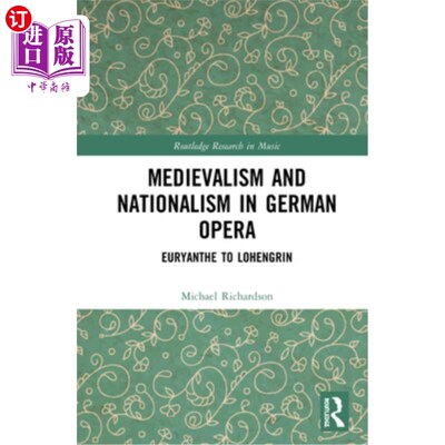 海外直订Medievalism and Nationalism in German Opera: Euryanthe to Lohengrin 德国歌剧中的中世纪主义与民族主义:欧律扬