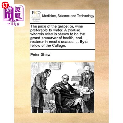 海外直订医药图书The Juice of the Grape: Or, Wine Preferable to Water. a Treatise, Wherein Wine I 葡萄汁:或者，酒胜