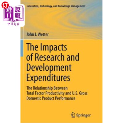 海外直订The Impacts of Research and Development Expenditures: The Relationship Between T 研发支出的影响:全要素生产