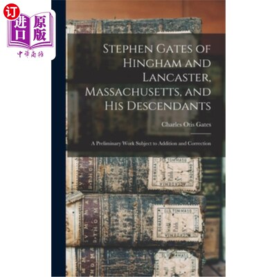 海外直订Stephen Gates of Hingham and Lancaster, Massachusetts, and His Descendants: A Pr 马萨诸塞州欣厄姆和兰开斯特