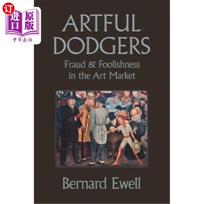 海外直订Artful Dodgers: Fraud & Foolishness in the Art Market 巧妙的闪避者：艺术市场的欺诈和愚蠢