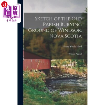 海外直订Sketch of the Old Parish Burying Ground of Windsor, Nova Scotia: With an Appeal 新斯科舍省温莎旧教区墓地的