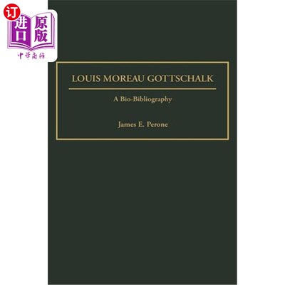 海外直订Louis Moreau Gottschalk: A Bio-Bibliography Louis Moreau Gottschalk:生物参考书目