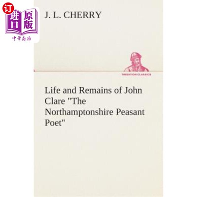 海外直订Life and Remains of John Clare the Northamptonshire Peasant Poet 北安普敦乡村诗人约翰·克莱尔的生平与遗存