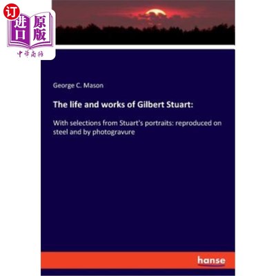 海外直订The life and works of Gilbert Stuart: With selections from Stuart's portraits: r 吉尔伯特·斯图尔特的生平与