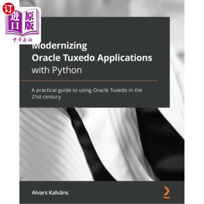 海外直订Modernizing Oracle Tuxedo Applications with Python: A practical guide to using O 用Python使Or