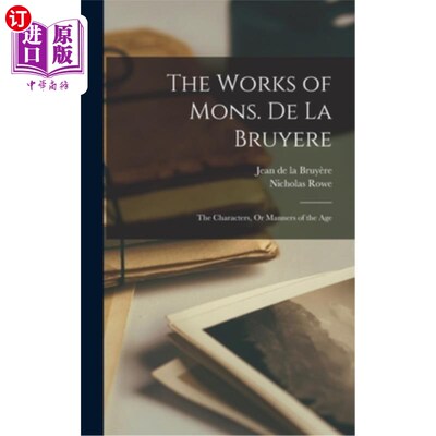 海外直订The Works of Mons. De La Bruyere: The Characters, Or Manners of the Age 蒙斯的作品。德·拉·布鲁耶尔:《时代的