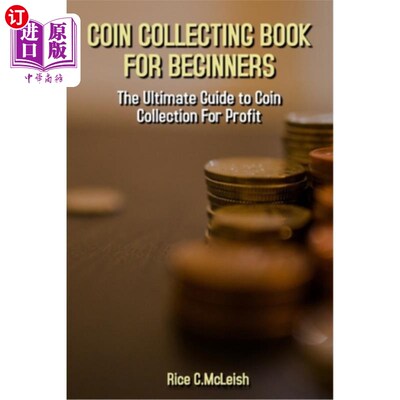 海外直订Coin Collecting Book For Beginners: The Ultimate Guide To Coin Collection For Pr 钱币收藏入门书:钱币收藏的