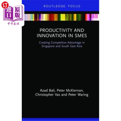 海外直订Productivity and Innovation in Smes: Creating Competitive Advantage in Singapore 中小企业的生产力和创新:在