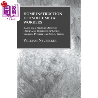 海外直订Home Instruction for Sheet Metal Workers - Based on a Series of Articles Origina 钣金工人的家庭指导-基于最