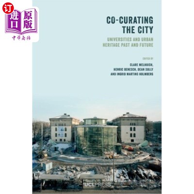海外直订Co-Curating the City: Universities and Urban Heritage Past and Future 共同策划城市:大学与城市遗产的过去与未