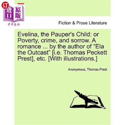 海外直订Evelina, the Pauper's Child: Or Poverty, Crime, and Sorrow. a Romance ... by the 伊芙琳娜，穷人的孩子：还是