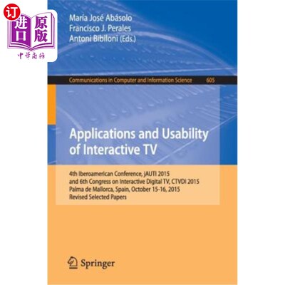 海外直订Applications and Usability of Interactive TV: 4th Iberoamerican Conference, Jaut 互动电视的应用和可用性：第