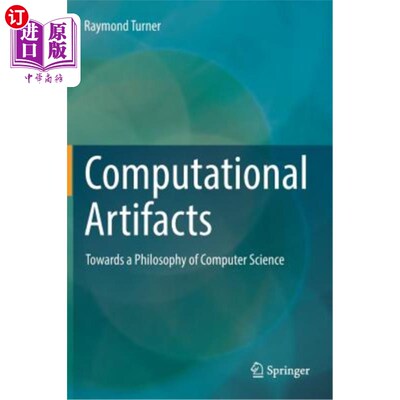 海外直订Computational Artifacts: Towards a Philosophy of Computer Science 计算人工制品：走向计算机科学哲学
