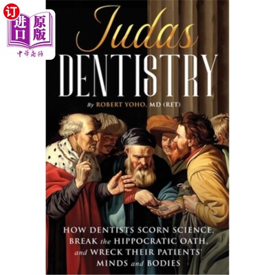 海外直订医药图书Judas Dentistry: How Dentists Scorn Science, Break the Hippocratic Oath, and Wre 犹大牙科：牙医如何