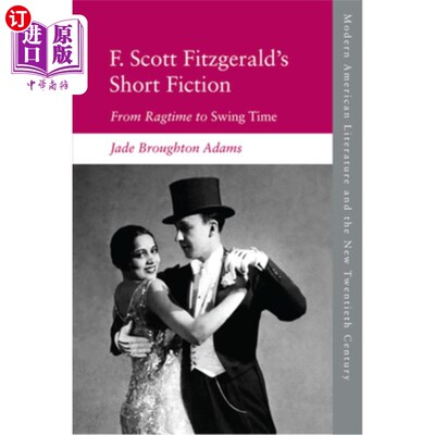 海外直订F. Scott Fitzgerald's Short Fiction: From Ragtime to Swing Time 菲茨杰拉德的短篇小说:从拉格泰姆到摇摆时代