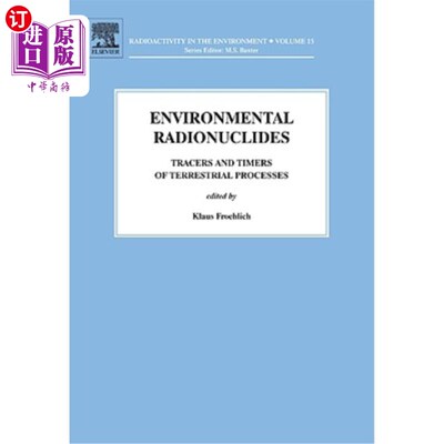 海外直订Environmental Radionuclides: Tracers and Timers of Terrestrial Processesvolume 1 环境放射性核素：地球过程的