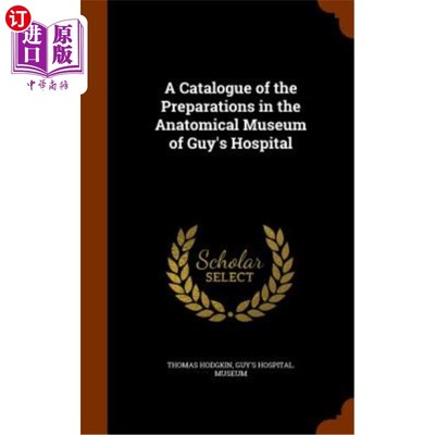 海外直订医药图书A Catalogue of the Preparations in the Anatomical Museum of Guy's Hospital 盖伊医院解剖博物馆的制剂